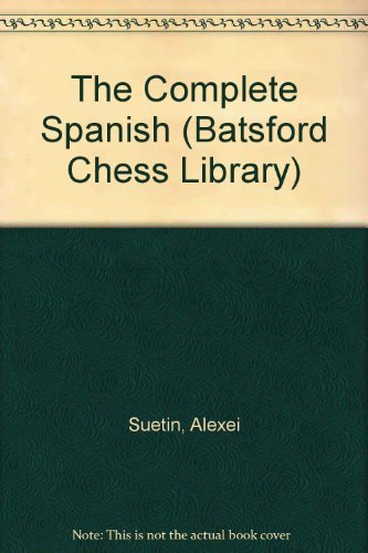 The Complete Spanish (Batsford Chess Library) by Alexei Suetin (1992-09 ...