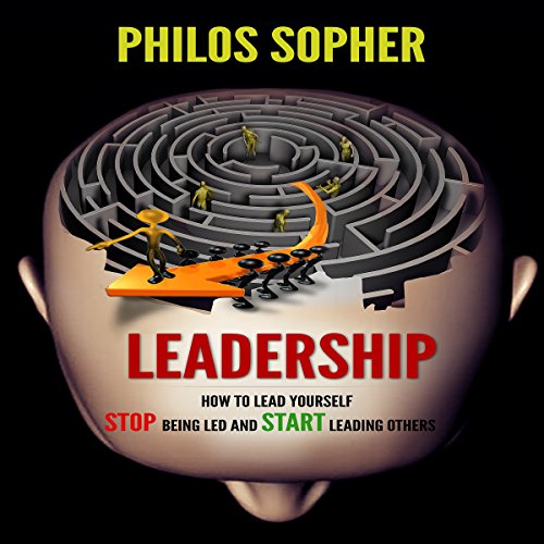 Leadership: How to Lead Yourself - Stop Being Led and Start Leading ...