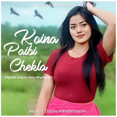 Koina Paibi Chekla (Female Version) by Devia Kshetrimayum on Amazon Prime Music