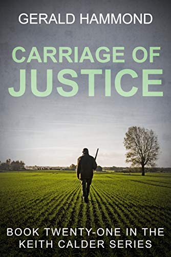 Carriage of Justice (Keith Calder Book 21) eBook : Hammond, Gerald: Amazon.co.uk: Kindle Store