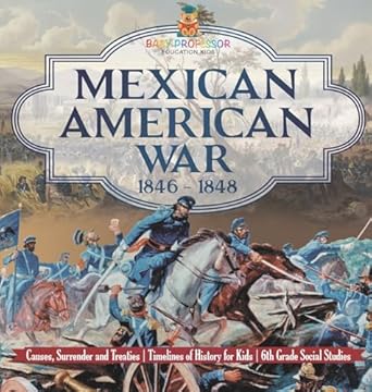 Mexican American War 1846 - 1848 - Causes, Surrender and Treaties ...