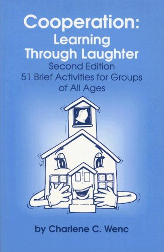 Cooperation: Learning Through Laughter, 51 Brief Activities for Groups ...