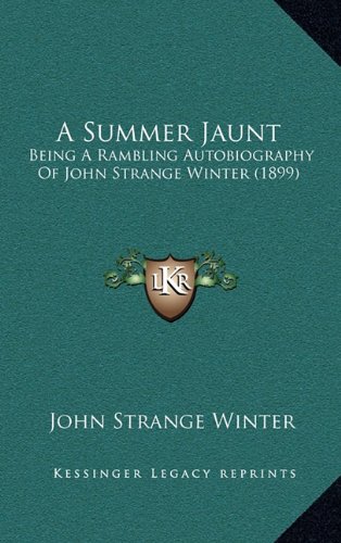 A Summer Jaunt: Being A Rambling Autobiography Of John Strange Winter ...