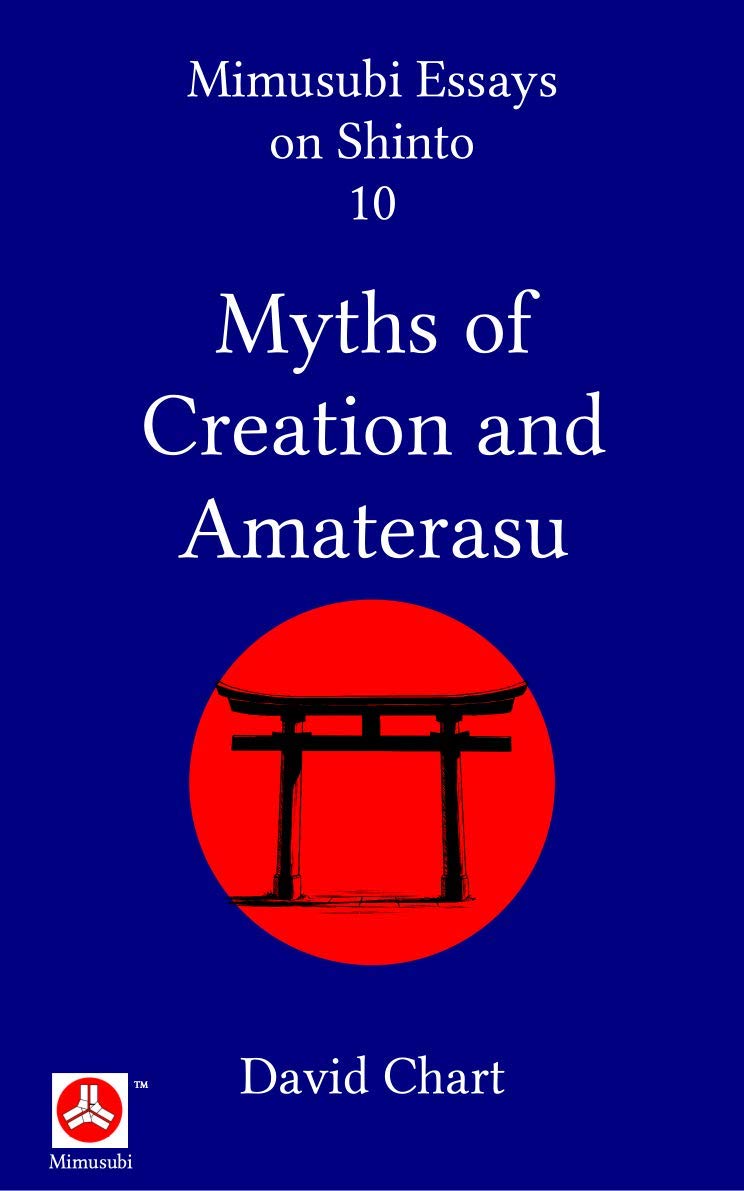 Myths of Creation and Amaterasu (Mimusubi Essays on Shinto Book 10 ...