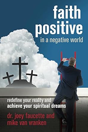 Amazon.co.jp: Faith Positive in a Negative World: Redefine Your Reality ...