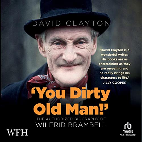 You Dirty Old Man: The Authorized Biography of Wilfrid Brambell (Audio ...