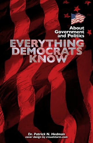 Everything Democrats Know About Government and Politics: Hedman, Dr ...