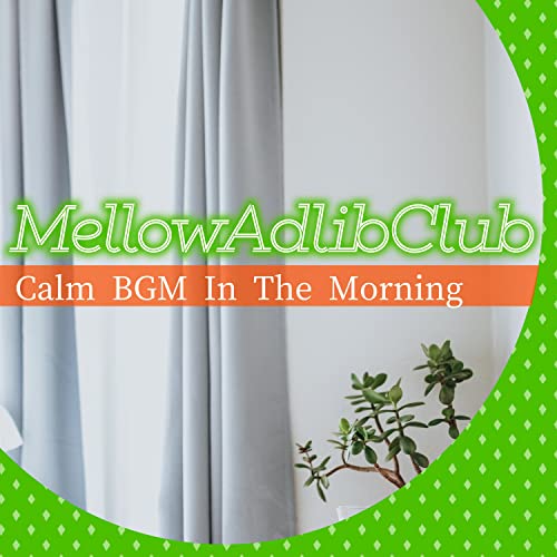 Play Calm BGM In The Morning by Mellow Adlib Club on Amazon Music Unlimited