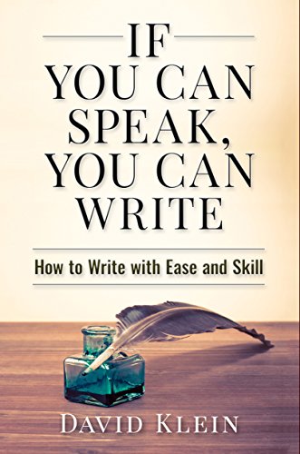 If You Can Speak, You Can Write: How to Write with Ease and Skill ...
