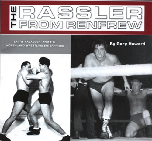 The Rassler from Renfrew: Larry Kasaboski and the Northland Wrestling ...