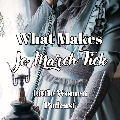 Amazon.com: What Makes Jo March Tick: Little Women Podcast, Book 9 ...