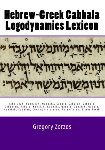 Hebrew-Greek Cabbala Logodynamics Lexicon: Kabb-alah, Kabbalah, Qabbala ...