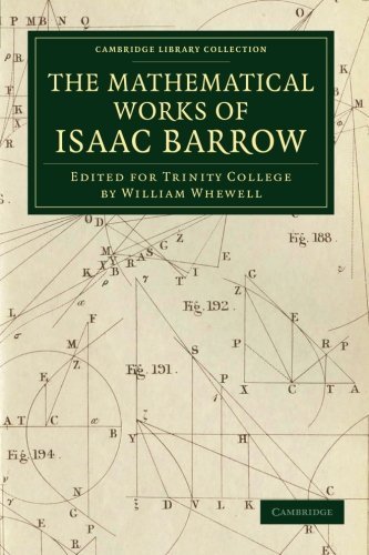 The Mathematical Works of Isaac Barrow: Edited for Trinity College ...