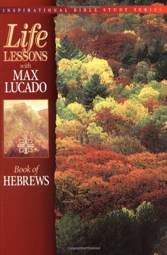 Book Of Hebrews (Life Lessons with Max Lucado): Lucado, Max ...