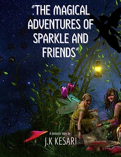 "THE MAGICAL ADVENTURES OF SPARKLE AND FRIENDS" eBook : KESARI, J.K ...