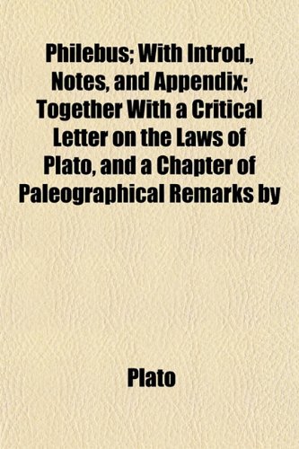 Philebus; With Introd., Notes, and Appendix; Together with a Critical ...