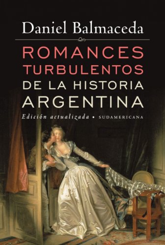 Romances turbulentos de la historia argentina (Edición Actualizada ...