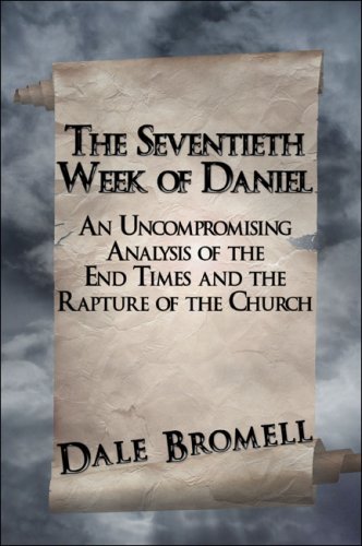 The Seventieth Week of Daniel: An Uncompromising Analysis of the End ...