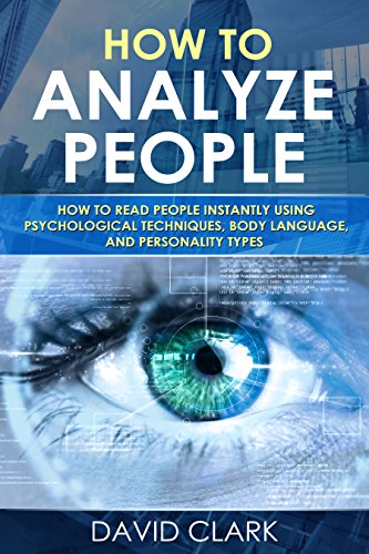 How to Analyze People: How to Read People Instantly Using Psychological ...