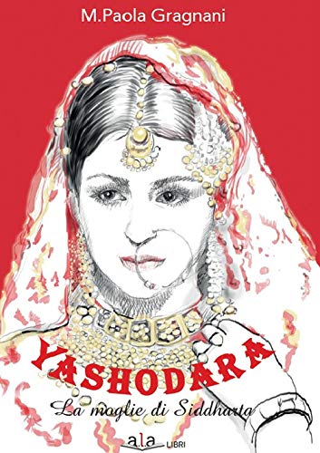 Yashodara. La moglie di Siddharta : Amazon.co.uk: Books