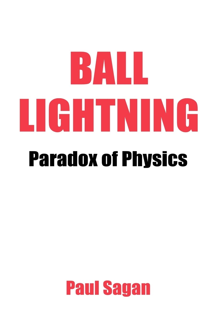 Ball Lightning: Paradox of Physics: Paradox of Physics: Snigier, Paul ...