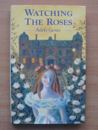 Watching the Roses : Adele, Geras: Amazon.co.uk: Books