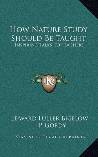 How Nature Study Should Be Taught: Inspiring Talks To Teachers: Bigelow ...