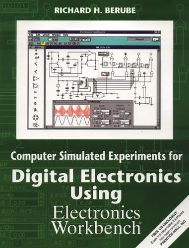 Computer Simulated Experiments for Digital Electronics Using Electronics Workbench: Berube ...