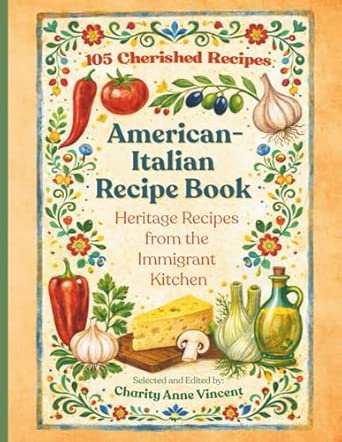 American-Italian Recipe Book - Heritage Recipes from the Immigrant ...