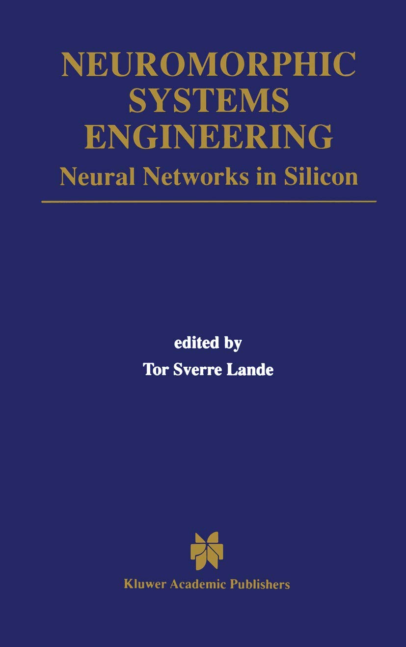 Neuromorphic Systems Engineering: Neural Networks in Silicon (The ...