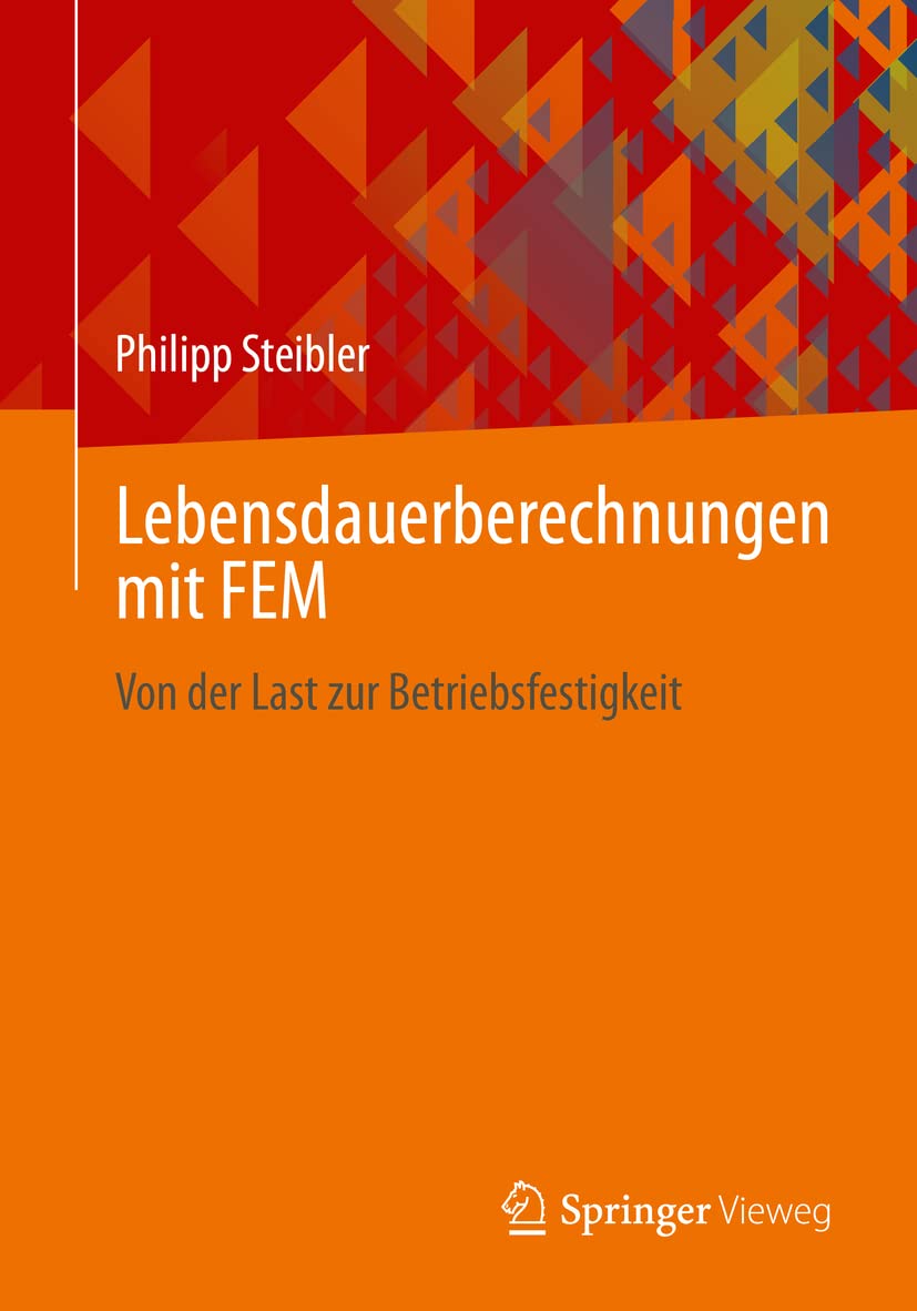 Lebensdauerberechnungen mit FEM: Von der Last zur Betriebsfestigkeit ...