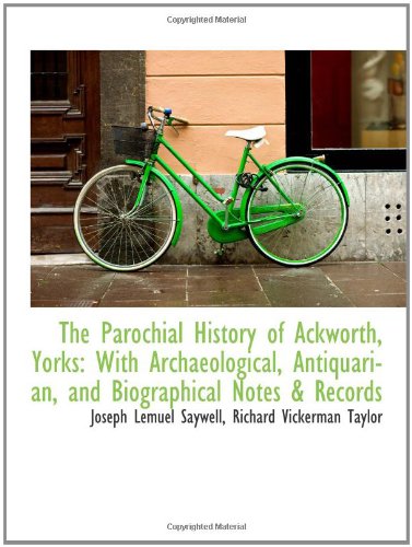 The Parochial History of Ackworth, Yorks: With Archaeological ...