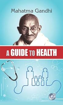 A Guide to Health by Mahatma Gandhi: Embracing the Wisdom and ...