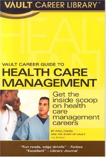 Vault Career Guide to Health Care Management: Vault Editors ...