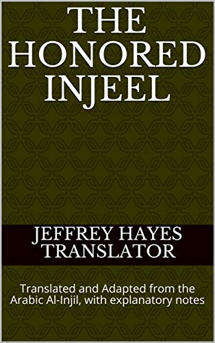 The Honored Injeel: Translated and Adapted from the Arabic Al-Injil ...