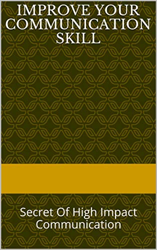 Improve Your Communication Skill: Secret Of High Impact Communication ...