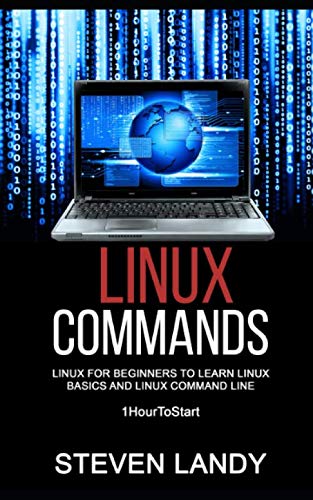 Linux Commands: Linux For Beginners To Learn Linux Basics and Linux Command Line (1HourToStart ...