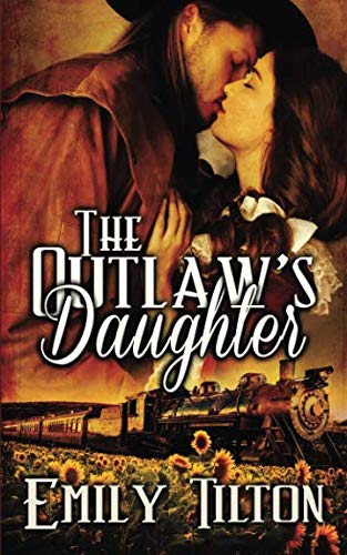 The Outlaw's Daughter: Tilton, Emily: 9781530219315: Amazon.com: Books