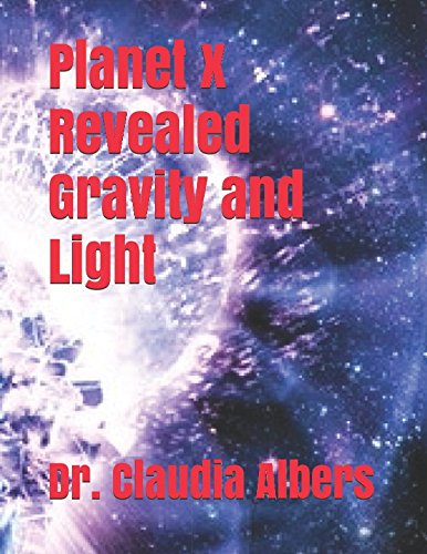Planet X Revealed Gravity and Light: Albers PhD, Dr. Claudia, C'one ...