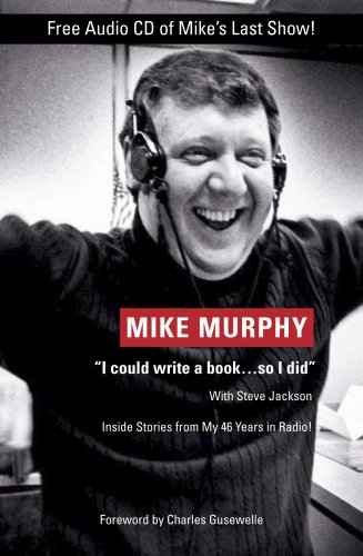 Mike Murphy: I Could Write a Book, So I Did; Inside Stories from My 46 ...