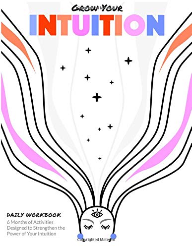 Grow Your Intuition: Daily Workbook: Simple daily exercises to help ...