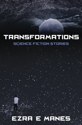 Transformations: Science Fiction Stories: Manes, Ezra E: 9781981429691 ...