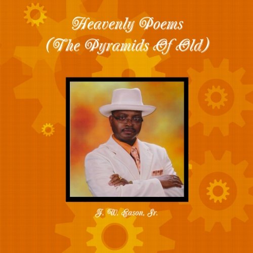 Heaavenly Poems (The Pyramids Of Old): Eason, Sr., J. W.: 9781329183056 ...