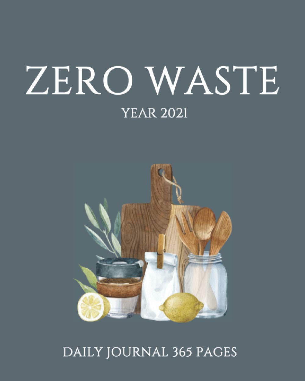 Buy Zero Waste year 2021. Daily Journal 365 pages.: Recycle reduce reuse. Green living ...
