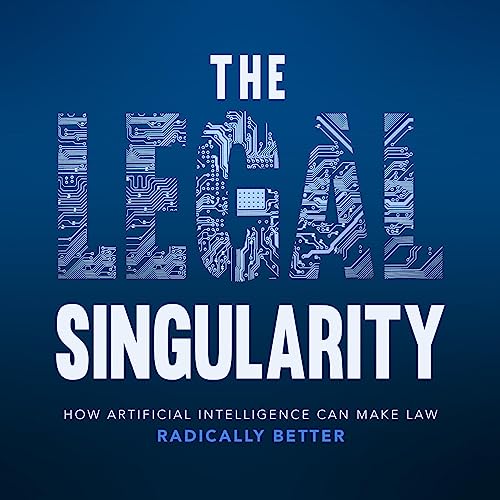 The Legal Singularity: How Artificial Intelligence Can Make Law Radically Better (Hörbuch ...