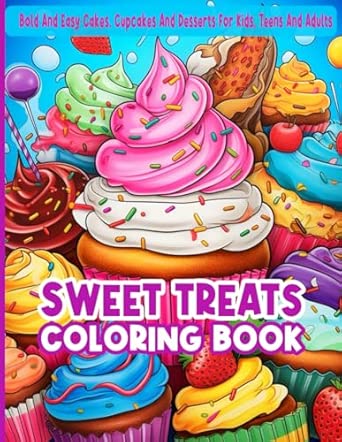 Sweet Treats Coloring Book: Bold and Easy Cakes, Cupcakes And Desserts ...