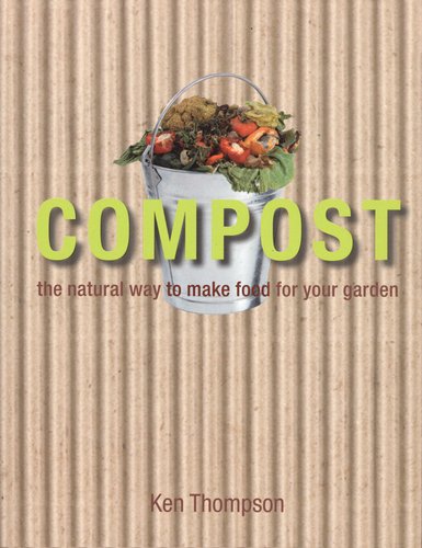 Compost: The natural way to make food for your garden: Thompson ...