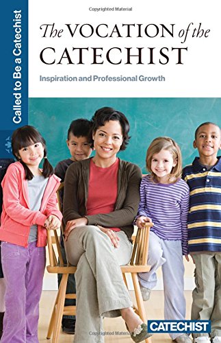Called to Be a Catechist: The Vocation of the Catechist: Inspiration ...
