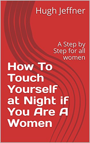 How To Touch Yourself at Night if You Are A Women: A Step by Step for ...