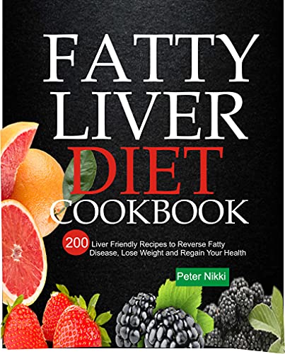 Fatty Liver Diet Cookbook: 200 Liver Friendly Recipes to Reverse Fatty ...